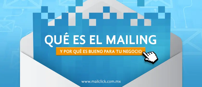 Qué es el mailing y por qué es bueno para tu negocio