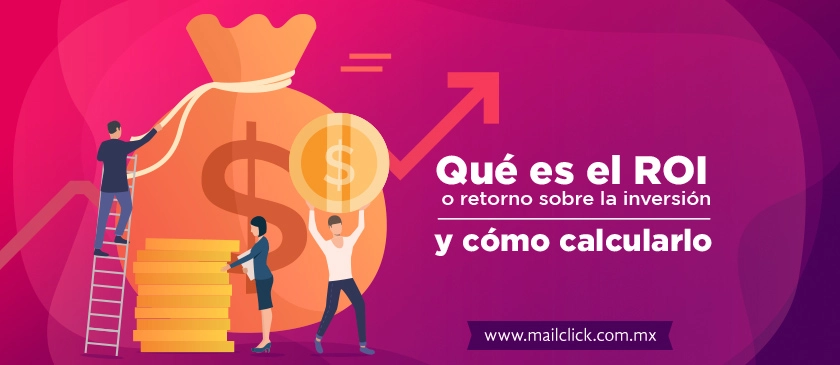 Qué es el ROI o retorno sobre la inversión y cómo calcularlo