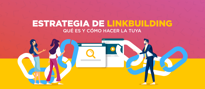 Estrategia De Linkbuilding Qué Es Y Cómo Hacer La Tuya